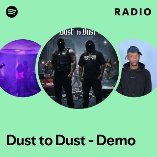 Dust to Dust - Demo Radio | Spotify Playlist