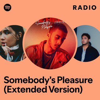 Somebody's Pleasure (Extended Version) Radio - playlist by Spotify | Spotify