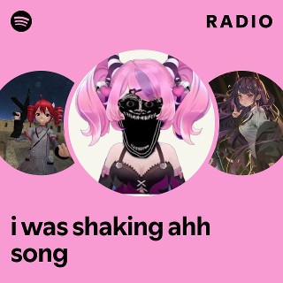 i was shaking ahh song Radio | Spotify Playlist
