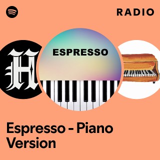 Espresso - Piano Version Radio | Spotify Playlist