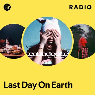 Last Day On Earth Radio - playlist by Spotify | Spotify