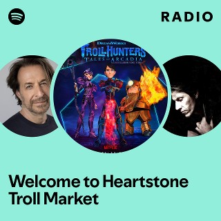 Welcome to Heartstone Troll Market Radio - playlist by Spotify | Spotify