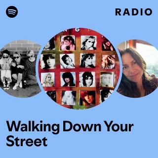 Walking Down Your Street Radio - playlist by Spotify | Spotify