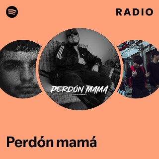 Perdón mamá Radio | Spotify Playlist