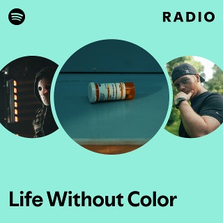 Life Without Color Radio - playlist by Spotify | Spotify