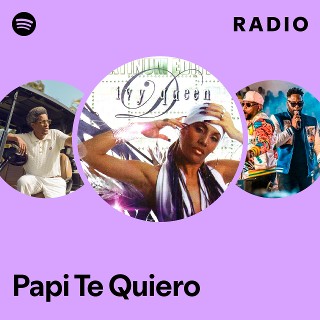 Papi Te Quiero Radio | Spotify Playlist