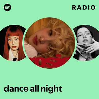 dance all night Radio | Spotify Playlist