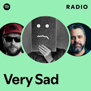 Very Sad Radio | Spotify Playlist