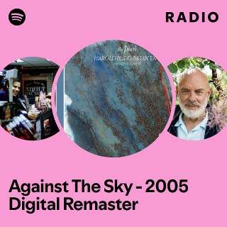 Against The Sky - 2005 Digital Remaster Radio | Spotify Playlist