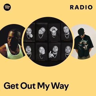 Get Out My Way Radio | Spotify Playlist