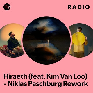 Hiraeth (feat. Kim Van Loo) - Niklas Paschburg Rework Radio - playlist by Spotify | Spotify