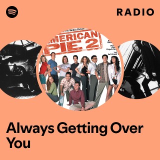 Always Getting Over You Radio - playlist by Spotify | Spotify
