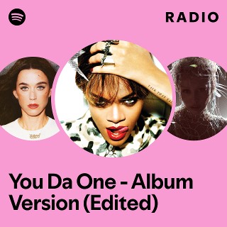 You Da One - Album Version (Edited) Radio | Spotify Playlist