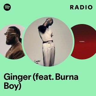 Ginger Feat Burna Boy Radio Playlist By Spotify Spotify