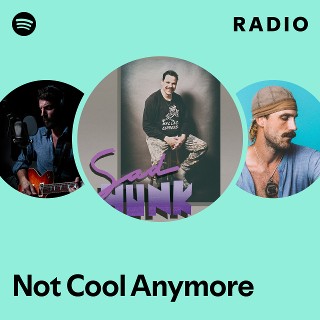 Not Cool Anymore Radio | Spotify Playlist