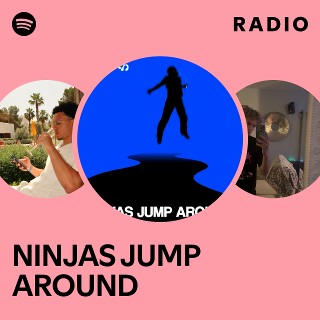NINJAS JUMP AROUND Radio | Spotify Playlist