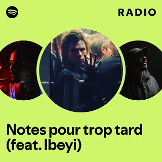 Notes pour trop tard (feat. Ibeyi) Radio - playlist by Spotify | Spotify