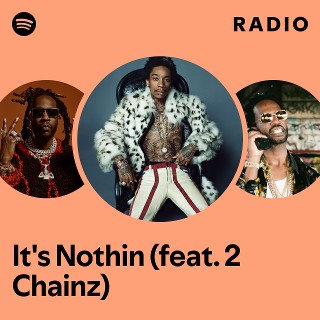 It's Nothin (feat. 2 Chainz) Radio - playlist by Spotify | Spotify