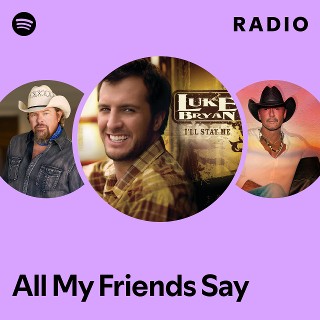All My Friends Say Radio | Spotify Playlist
