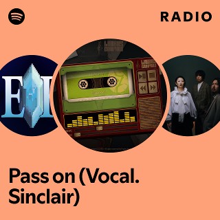 Pass on (Vocal. Sinclair) Radio | Spotify Playlist