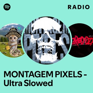 MONTAGEM PIXELS - Ultra Slowed Radio | Spotify Playlist