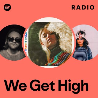 We Get High Radio - playlist by Spotify | Spotify