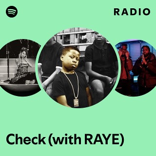 Check (with RAYE) Radio - playlist by Spotify | Spotify