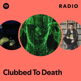 Clubbed To Death Radio | Spotify Playlist