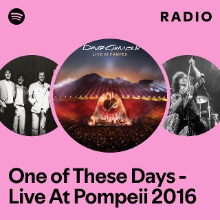 One of These Days - Live At Pompeii 2016 Radio - playlist by Spotify ...