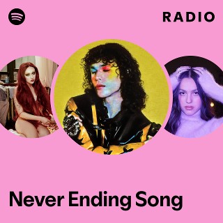 Never Ending Song Radio - playlist by Spotify | Spotify