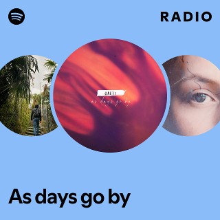 As days go by Radio | Spotify Playlist