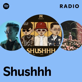 Shushhh Radio | Spotify Playlist