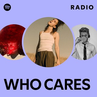 WHO CARES Radio | Spotify Playlist