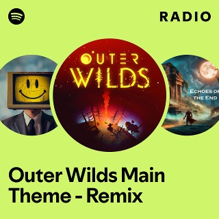 Outer Wilds Main Theme - Remix Radio - playlist by Spotify | Spotify