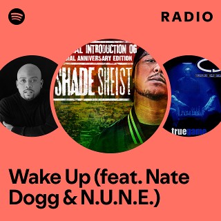 Wake Up (feat. Nate Dogg & N.U.N.E.) Radio - playlist by Spotify | Spotify