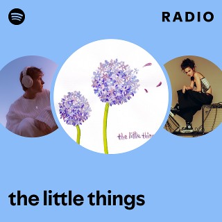the little things Radio | Spotify Playlist