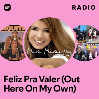 Feliz Pra Valer (Out Here On My Own) Radio | Spotify Playlist