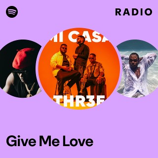 Give Me Love Radio | Spotify Playlist