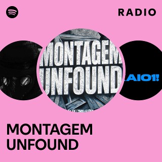 MONTAGEM UNFOUND Radio | Spotify Playlist