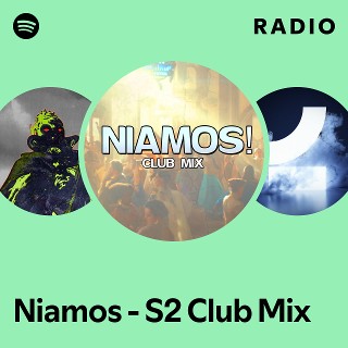 Niamos - S2 Club Mix Radio | Spotify Playlist