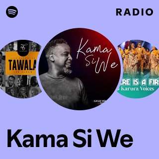 Kama Si We Radio | Spotify Playlist