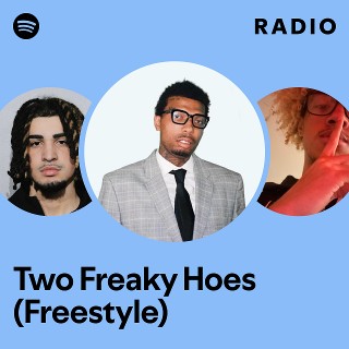 Two Freaky Hoes (Freestyle) Radio - playlist by Spotify | Spotify