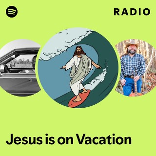 Jesus is on Vacation Radio - playlist by Spotify | Spotify