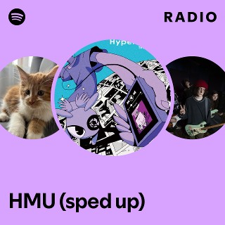 Hmu Sped Up Radio Spotify Playlist