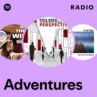 Adventures Radio Playlist By Spotify Spotify