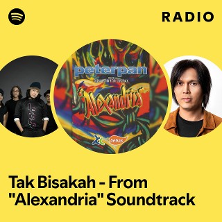 Tak Bisakah - From "Alexandria" Soundtrack Radio - playlist by Spotify | Spotify