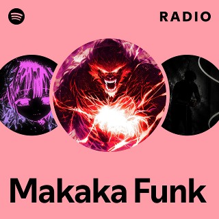 Makaka Funk Radio | Spotify Playlist