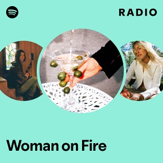 Woman on Fire Radio - playlist by Spotify | Spotify