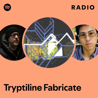 Tryptiline Fabricate Radio - playlist by Spotify | Spotify