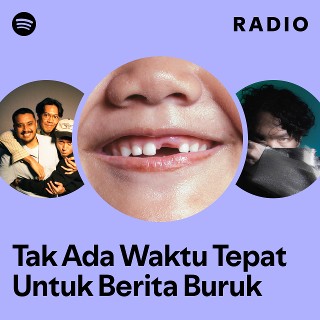 Tak Ada Waktu Tepat Untuk Berita Buruk Radio - playlist by Spotify ...